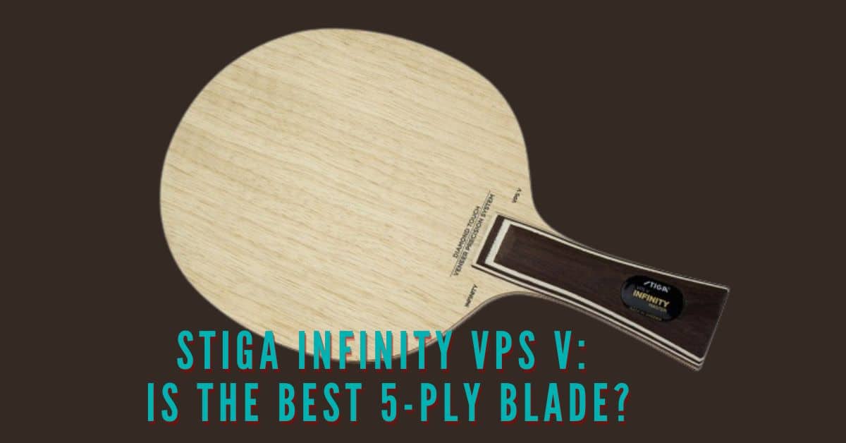 STIGA Infinity VPS V: Is the Best 5-Ply Blade? - TABLE TENNIS ARENA