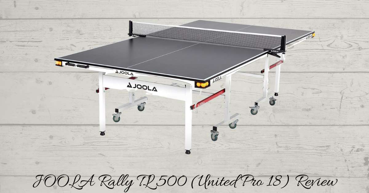 JOOLA Rally TL 500 (United Pro 18) Review - TABLE TENNIS ARENA